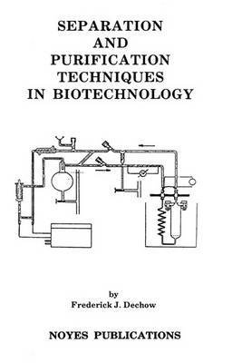 Separation and Purification Techniques in Biotechnology: Dechow, Frederick: 9780815511977 ...