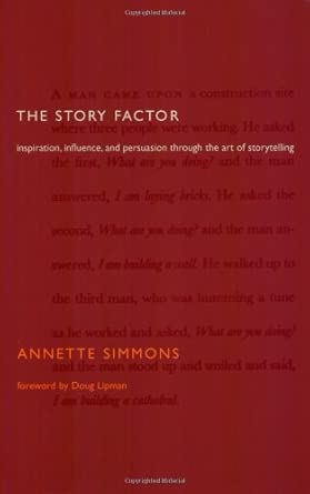 The Story Factor: Inspiration, Influence, and Persuasion through the ...