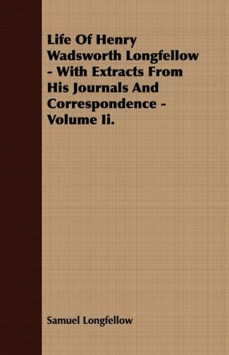 Life of Henry Wadsworth Longfellow: With Extracts from His Journals and ...