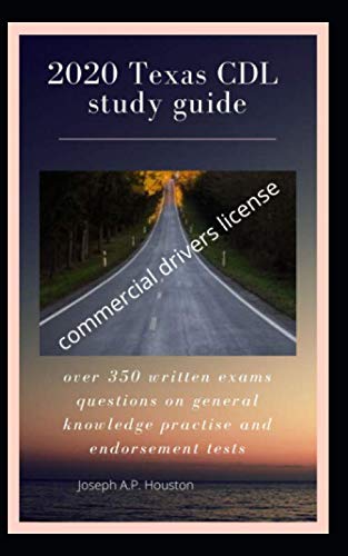 2020 Texas CDL Study guide: Over 350 written exams questions on general ...