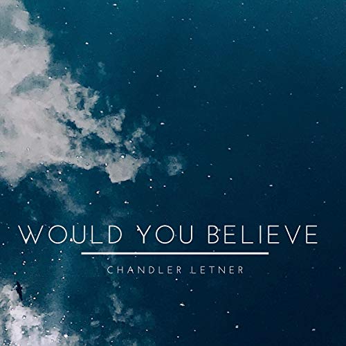 Play Would You Believe by Chandler Letner on Amazon Music