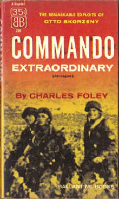 Commando Extraordinary (the Remarkable Exploits of Otto Skorzeny ...