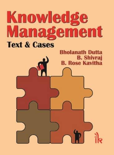 Knowledge Management: Text & Cases: Bhola Nath Dutta, B. Shivraj, B ...