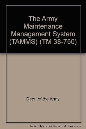 The Army Maintenance Management System (TAMMS) (TM 38-750): U.S ...