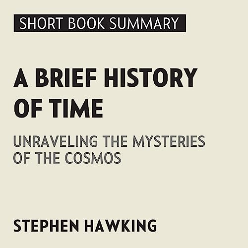 Summary of A Brief History of Time: Unraveling the Mysteries of the ...