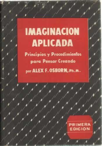 Imaginación aplicada. Principios y procedimientos para pensar creando ...