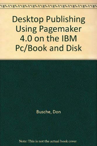 Desktop Publishing Using Pagemaker 4.0 on the IBM Pc/Book and Disk ...