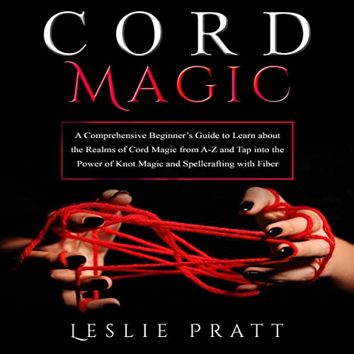 Amazon.com: Cord Magic: The Ultimate Guide to Knot Magic and Spellcrafting with Fiber for ...