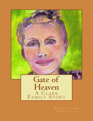 Gate of Heaven: A Clark Family Story: Taylor, Ms Patricia Adora Clark ...