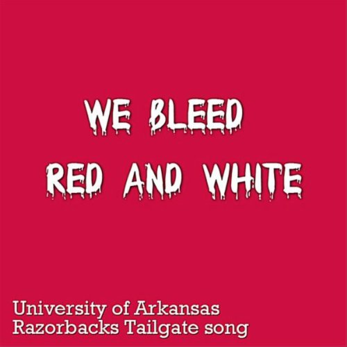 Play We Bleed Red and White (University of Arkansas Razorbacks Tailgate ...