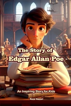 The Story of Edgar Allan Poe: An Inspiring Story for Kids: Nazari, Reza ...