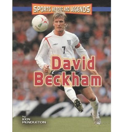 David Beckham (Sports Heroes and Legends): Pendleton, Ken ...