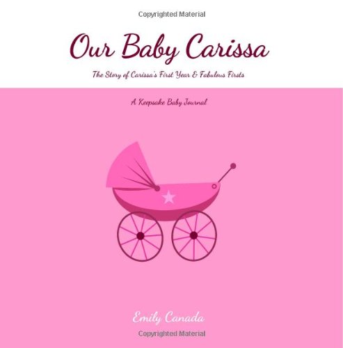 Our Baby Carissa, The Story of Carissa's First Year and Fabulous Firsts ...