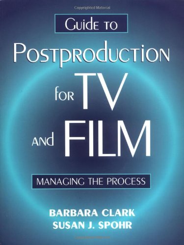 Guide to Postproduction for TV and Film: Managing the Process: Clark ...