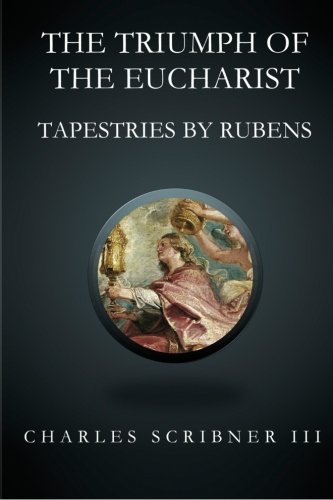 The Triumph of the Eucharist: Scribner III, Charles: 9781502522481 ...