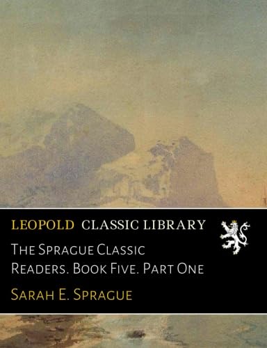 The Sprague Classic Readers. Book Five. Part One: Sprague, Sarah E ...