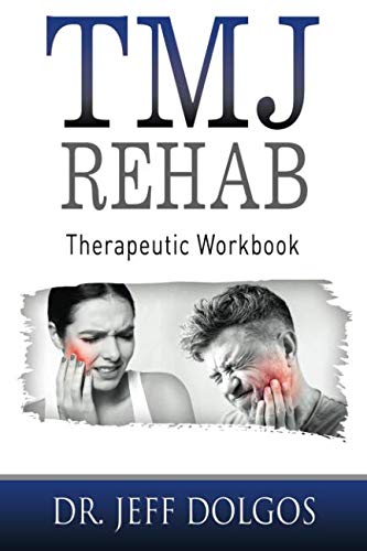 TMJ Rehab: Therapeutic Workbook: Dolgos, Dr. Jeff: 9781946812452 ...