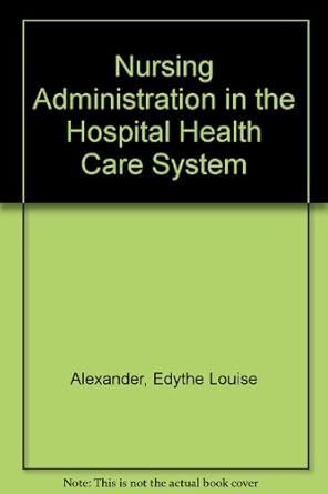 Nursing administration in the hospital health care system: Alexander ...