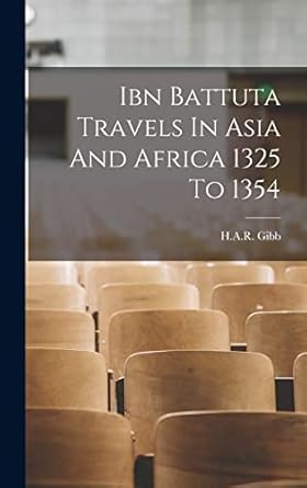 Ibn Battuta Travels In Asia And Africa 1325 To 1354: H A R Gibb ...
