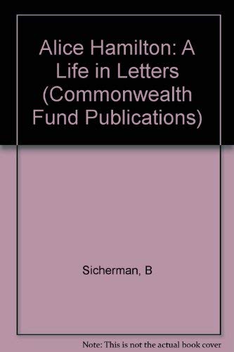 Alice Hamilton: A Life in Letters (Commonwealth Fund Publications ...