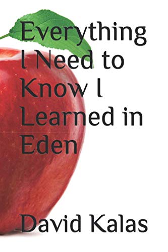 Everything I Need to Know I Learned in Eden: Kalas, David ...