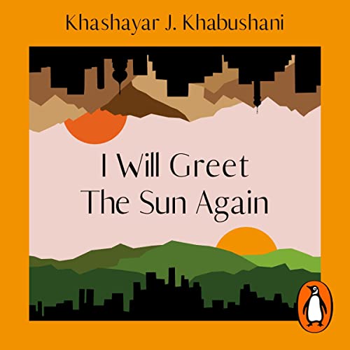I Will Greet the Sun Again (Audio Download): Khashayar J. Khabushani ...
