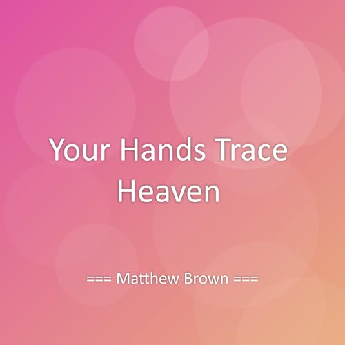 Play Your Hands Trace Heaven by Matthew Brown on Amazon Music Unlimited