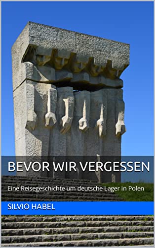 Amazon.com: Bevor wir vergessen: Eine Reisegeschichte um deutsche Lager in Polen (German Edition ...