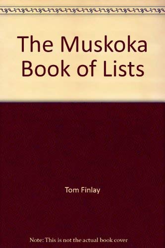 The Muskoka Book of Lists: Tom Finlay: 9780919575028: Amazon.com: Books