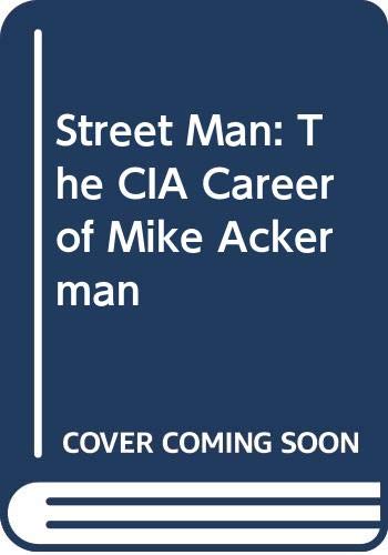 Street Man: The CIA Career of Mike Ackerman: E. C. Ackerman: Amazon.com: Books