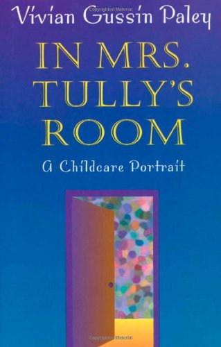 In Mrs. Tully's Room: A Childcare Portrait: Paley, Vivian Gussin ...