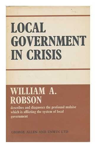 Local government in crisis: Robson, William Alexander: 9780043520123 ...