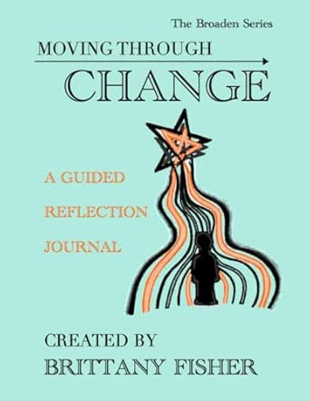 Moving Through Change: A Guided Reflection Journal: Fisher, Brittany ...