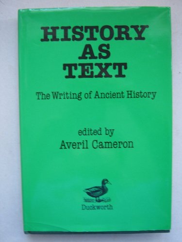 History as text: The writing of ancient history: Averil Cameron ...