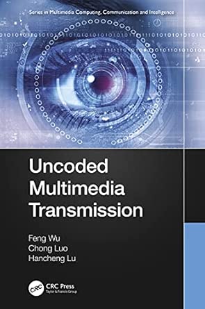 Uncoded Multimedia Transmission (Multimedia Computing, Communication and Intelligence): Wu, Feng ...