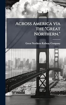 Buy Across America via the "Great Northern." Book Online at Low Prices ...
