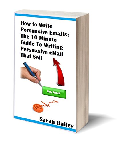 How to Write Persuasive Emails: The 10 Minute Guide To Writing ...