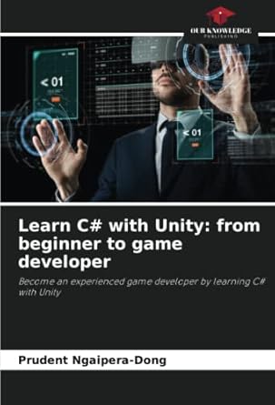 Learn C# with Unity: from beginner to game developer: Become an ...