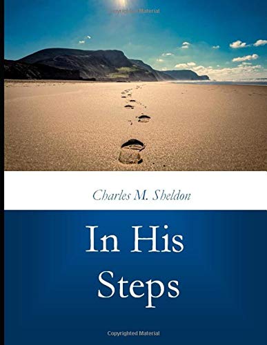 In His Steps: Sheldon, Charles M.: 9781700435194: Amazon.com: Books
