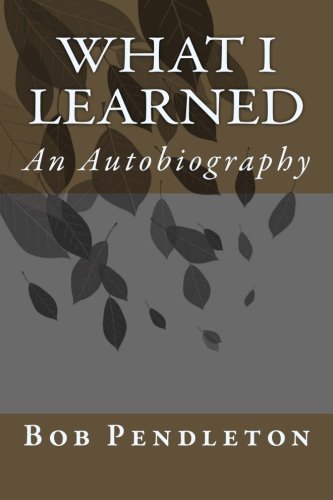 What I Learned: Pendleton, Bob: 9781505676143: Amazon.com: Books