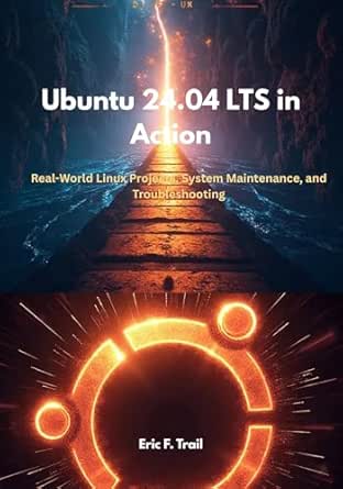 Ubuntu 24.04 LTS in Action: Real-World Linux Projects, System ...