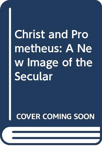 Christ and Prometheus: A New Image of the Secular: Lynch, William F ...