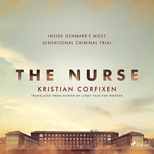 The Nurse - Inside Denmark's Most Sensational Criminal Trial (Audio ...