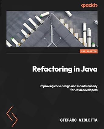 Refactoring in Java: Improving code design and maintainability for Java developers 1, Violetta ...