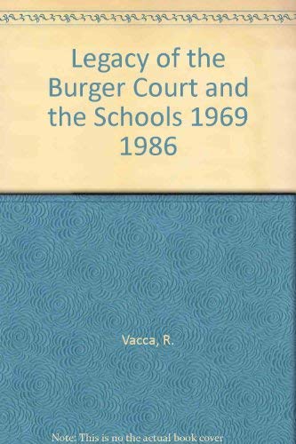 Legacy of the Burger Court and the Schools 1969 1986: Vacca, R ...