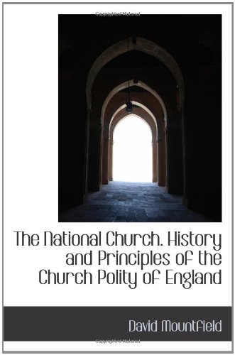 The National Church. History and Principles of the Church Polity of ...