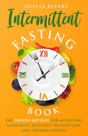 Intermittent Fasting Book: The Proven Method For Achieving Longevity, Efficient Weight Loss And ...