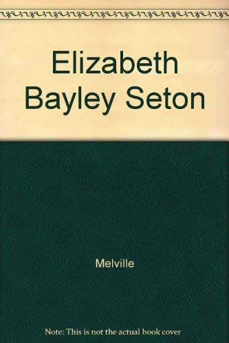 Elizabeth Bayley Seton: Annabelle M Melville: 9780684147352: Amazon.com ...