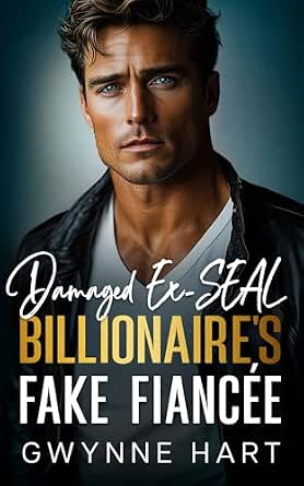 Damaged Ex-SEAL Billionaire's Fake Fiancée: An Enemies to Lovers ...