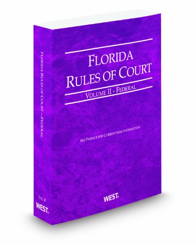 Florida Rules of Court - Federal, 2011 Revised ed. (Vol. II, Florida ...